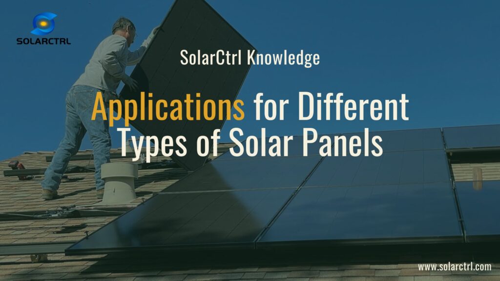 Applications for Different Types of Solar Panels | SolarCtrl