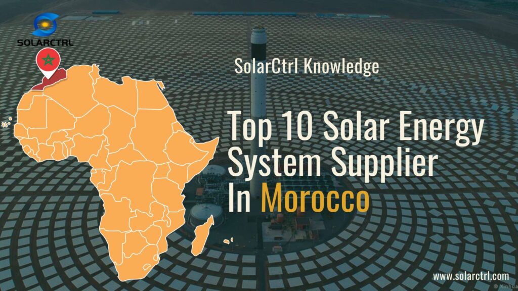 Top 10 Solar Energy System Supplier In Morocco | SolarCtrl