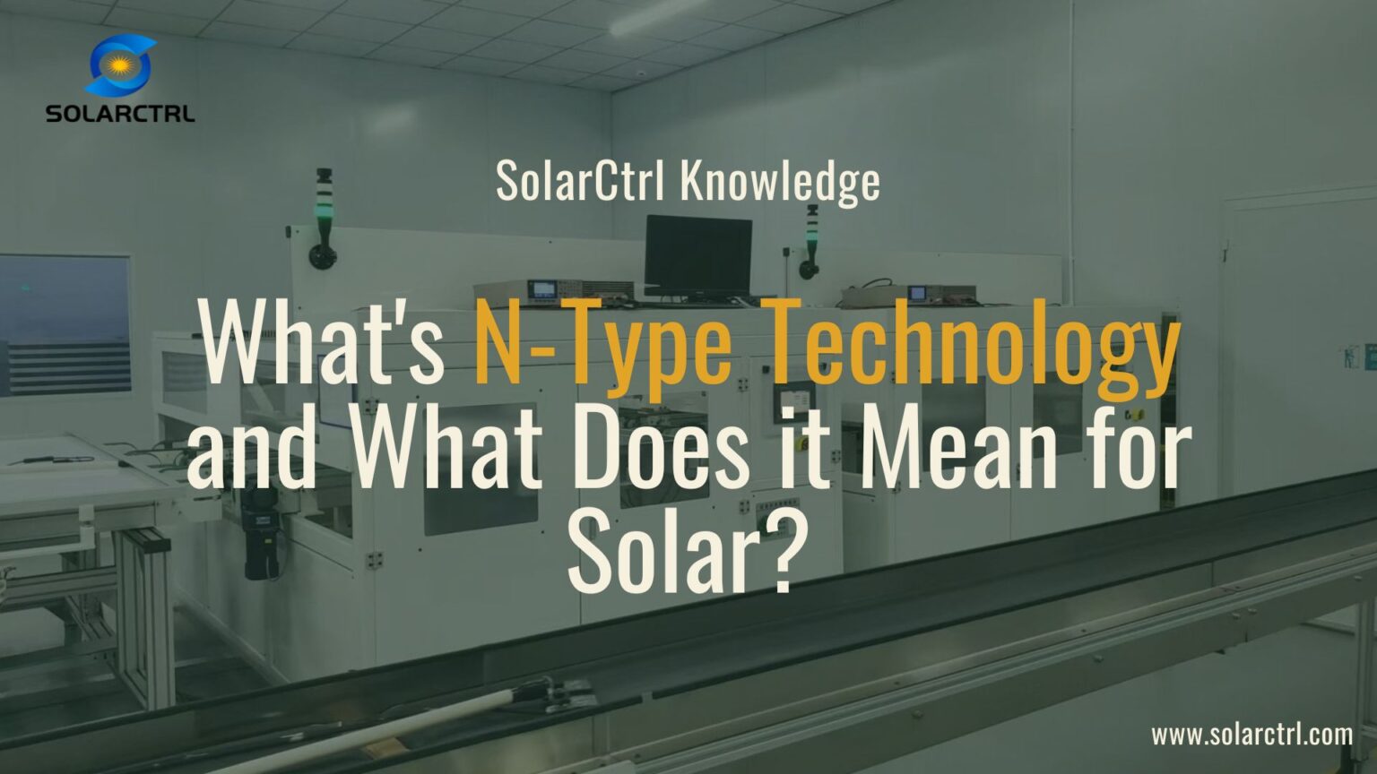 What's N-Type Technology and What Does it Mean for Solar? | SolarCtrl