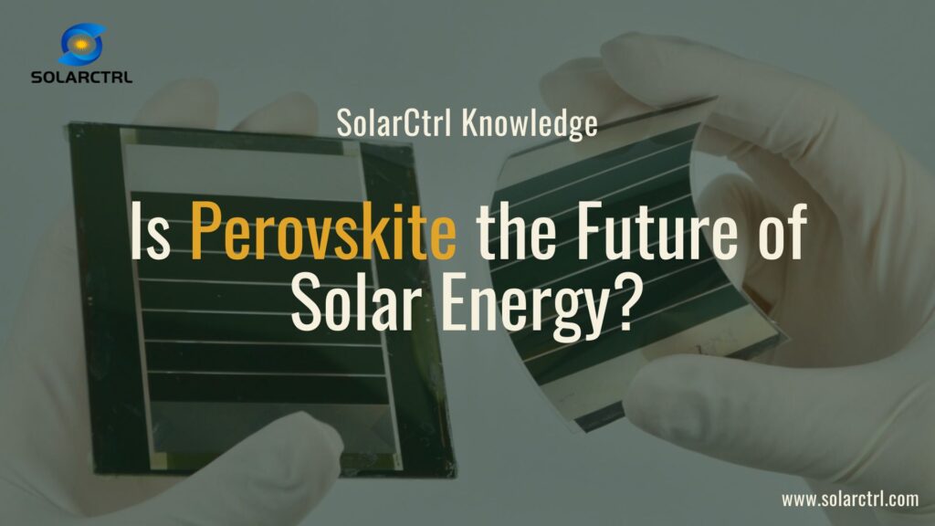 Is Perovskite the Future of Solar Energy? | SolarCtrl