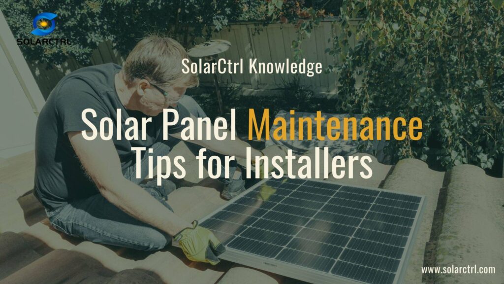 Solar Panel Maintenance Tips for Installers | SolarCtrl