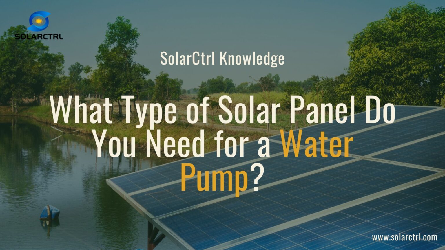 What Type of Solar Panel Do You Need for a Water Pump? | SolarCtrl