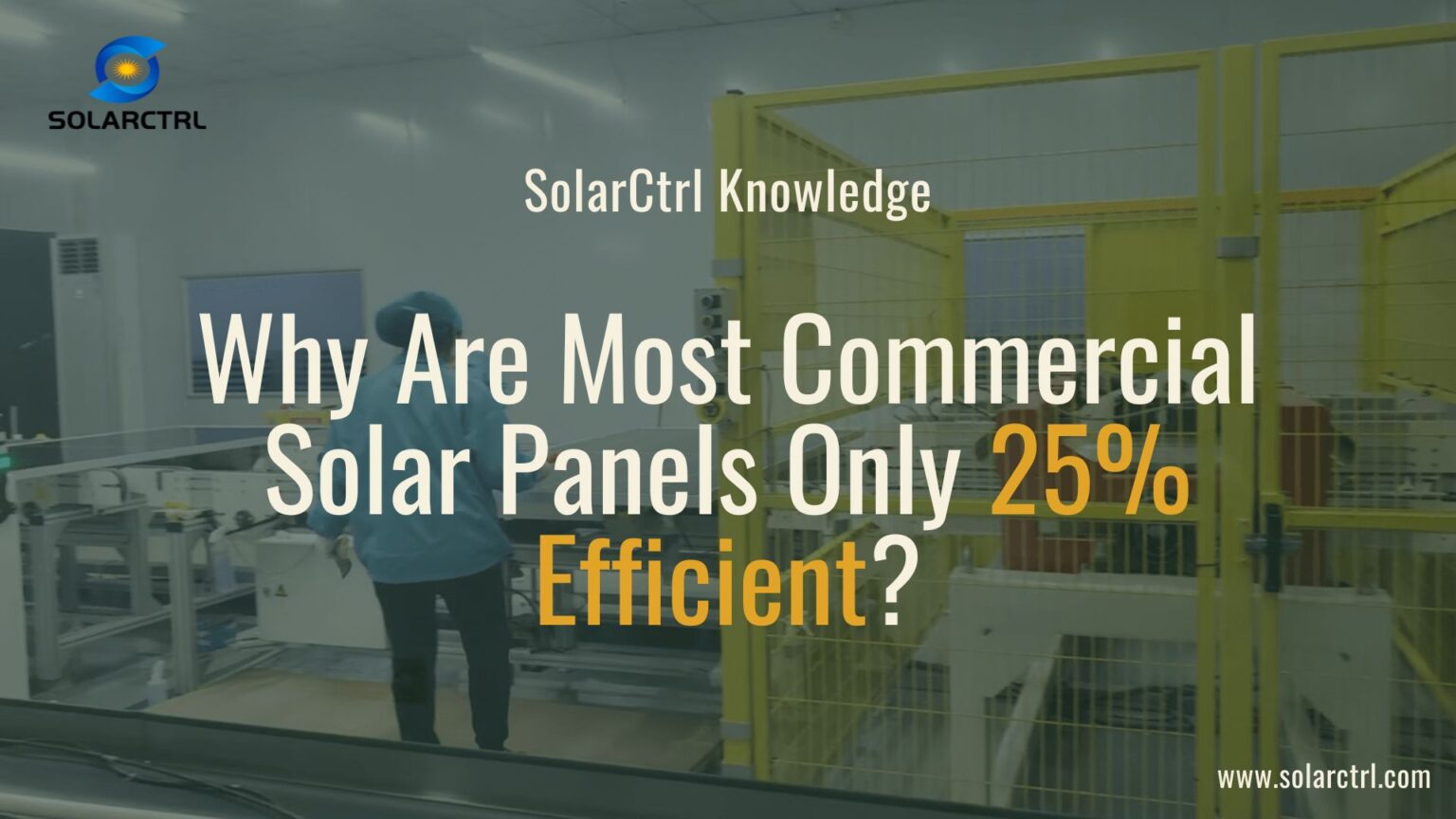 Why Are Most Commercial Solar Panels Only 25% Efficient? | SolarCtrl
